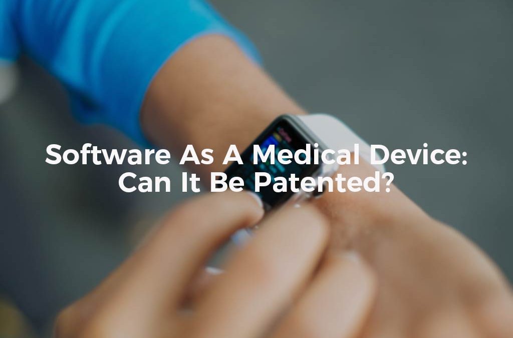 Software As A Medical Device: Can It Be Patented? - The Rapacke Law Group