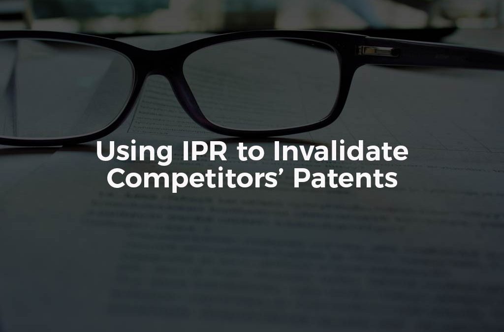 Using IPR to Invalidate Competitors’ Patents - The Rapacke Law Group