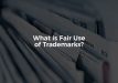 What is Fair Use of Trademarks? - The Rapacke Law Group