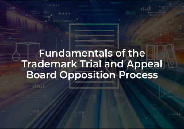 Fundamentals of the Trademark Trial and Appeal Board Opposition Process ...
